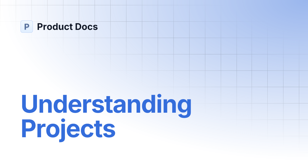 Understanding Projects | Product Docs