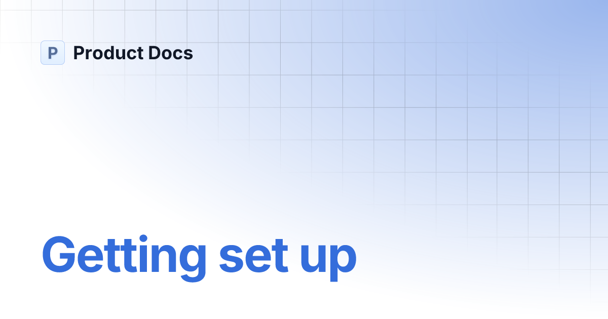 Getting set up | Product Docs